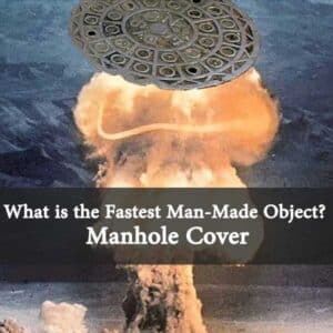 What is the Fastest Man-Made Object? Manhole Cover