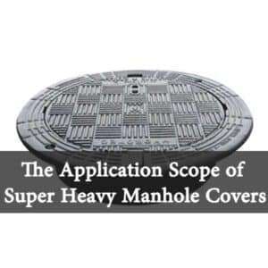 A to Z of Manhole Covers: Installation, Maintenance, and Care