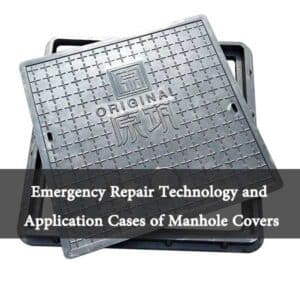 Types and applications of manhole covers
