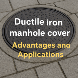 Types and applications of manhole covers